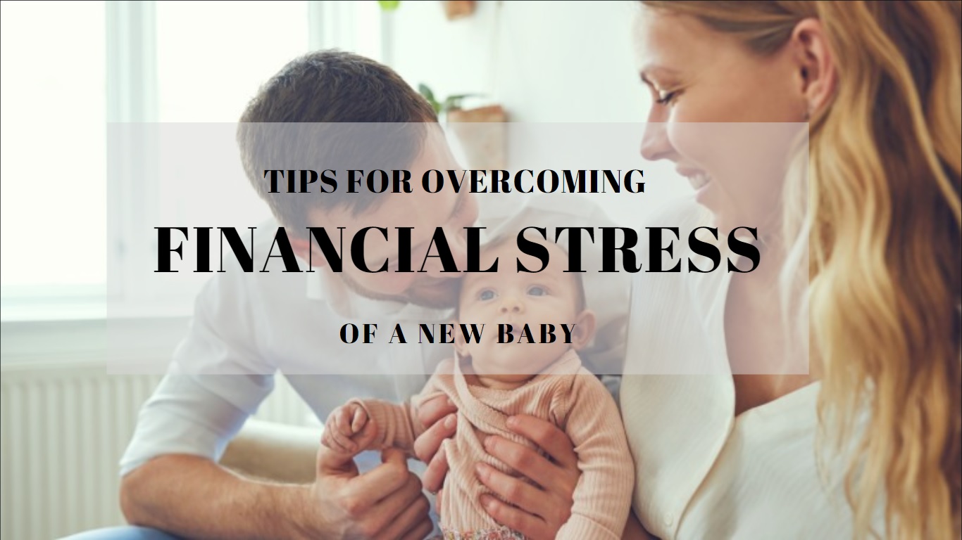 Dealing with the Financial Stress of a New Baby: These Tips Can Help
